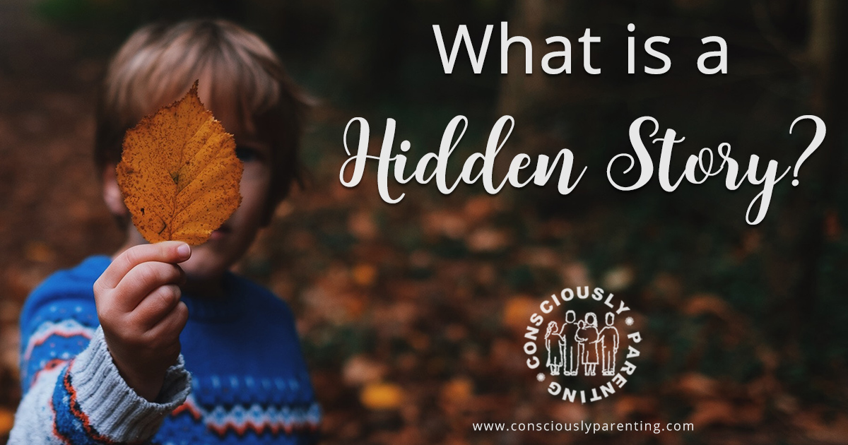 What is a Hidden Story? - The Consciously Parenting Project